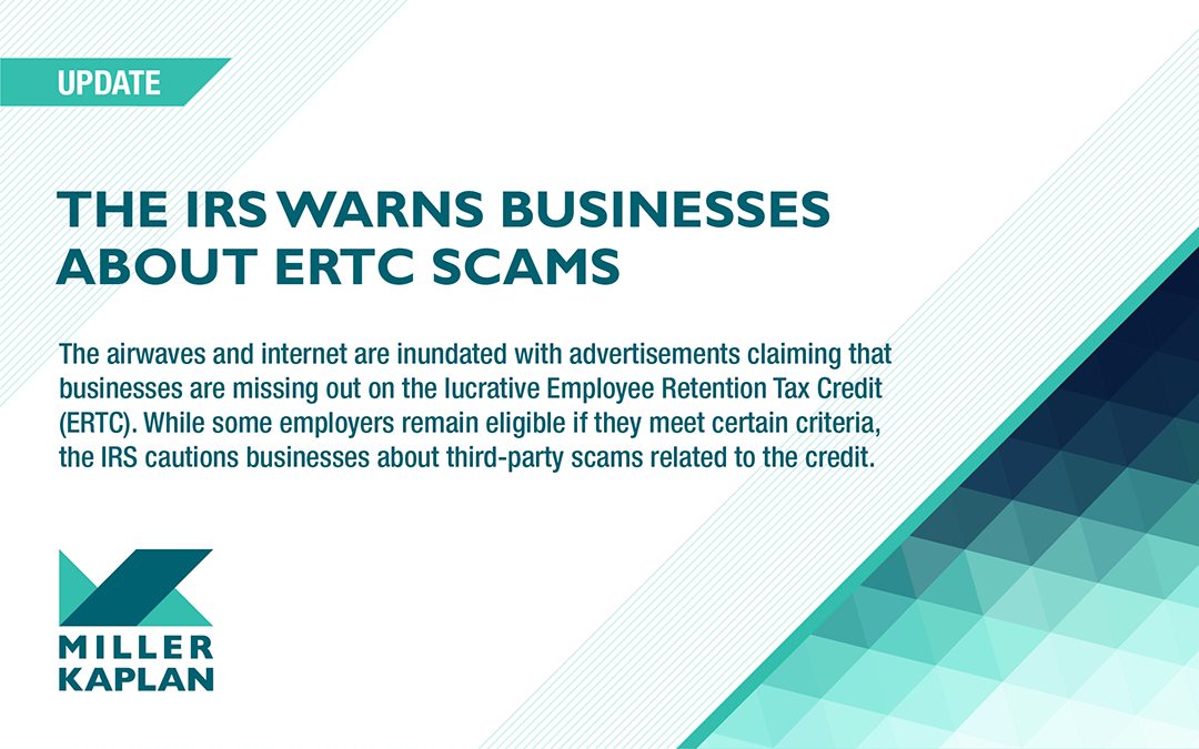 The IRS warns businesses about ERTC scams - Miller Kaplan