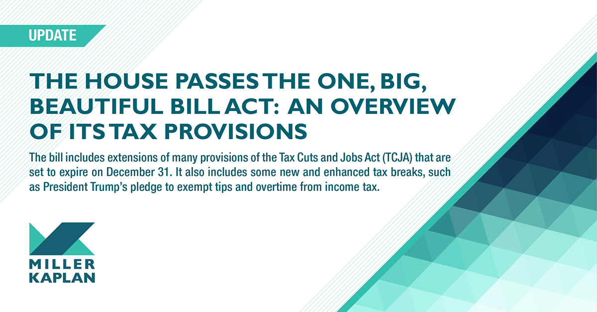 The House passes The One, Big, Beautiful Bill Act: An overview of its tax provisions - Miller Kaplan